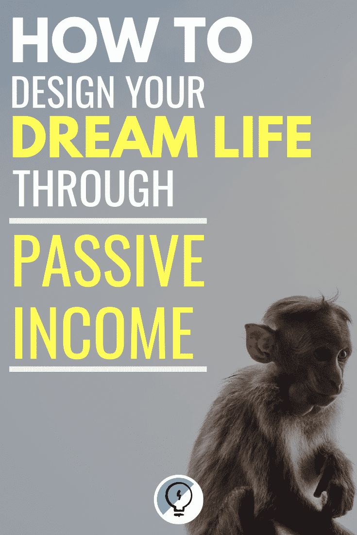 How To Design Your Dream Life Through Passive Income - Tribe Loyal